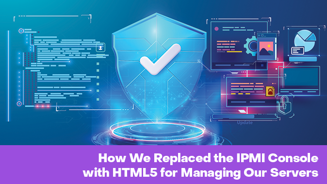How We Replaced the IPMI Console with HTML5 for Managing Our Servers