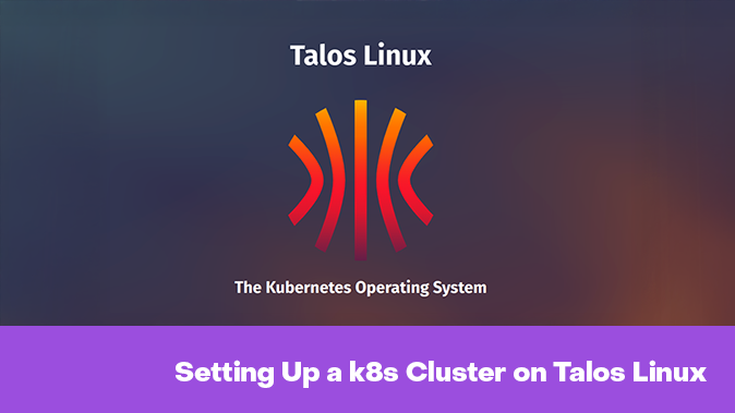 Setting Up A K8s Cluster On Talos Linux