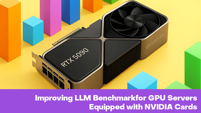 Improving LLM Benchmark for GPU Servers Equipped with NVIDIA Cards: A ...